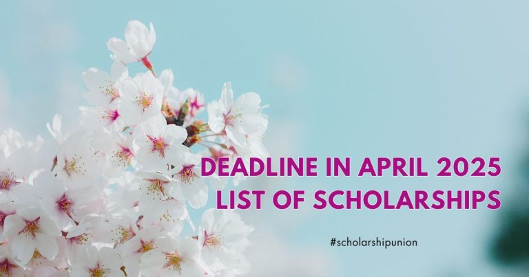 Deadline in April 2025 | List of Scholarships to Apply