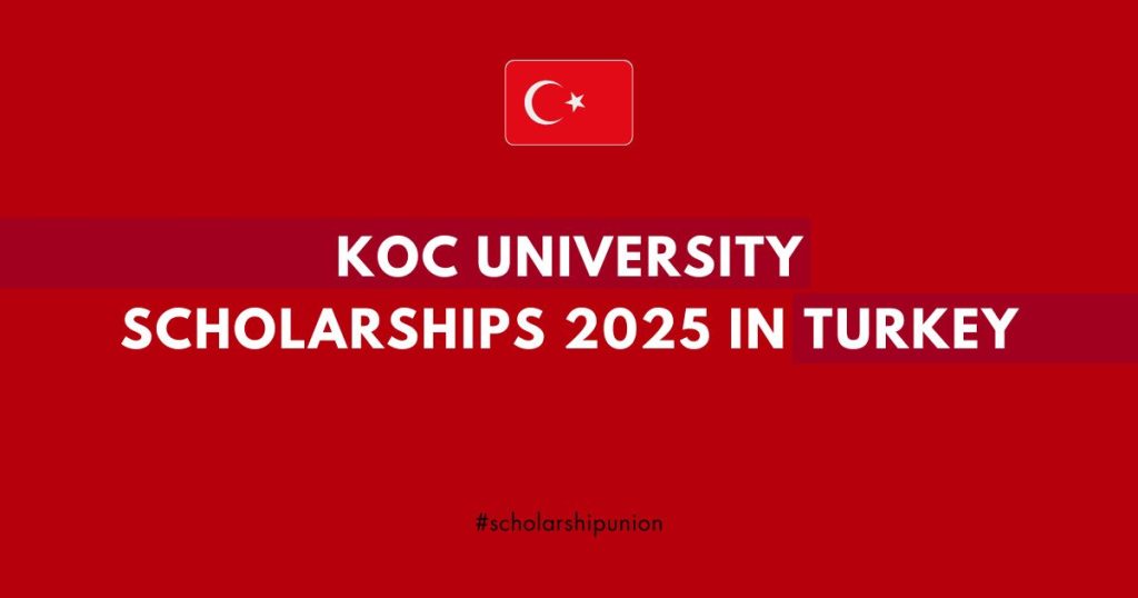 Koc University Scholarships 2025 in Turkey | Fully Funded