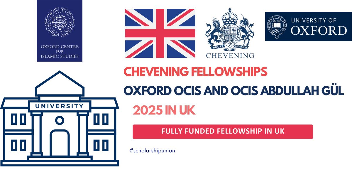 Chevening Oxford OCIS and OCIS Abdullah Gül Fellowships 2025 UK