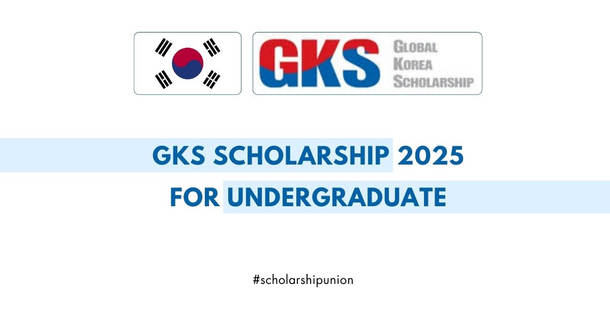 GKS Scholarship 2025 Undergraduate – Everything You Need to Know