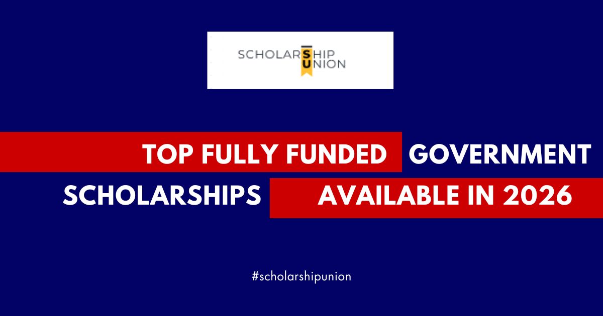 Top Fully Funded Government Scholarships Available in 2026