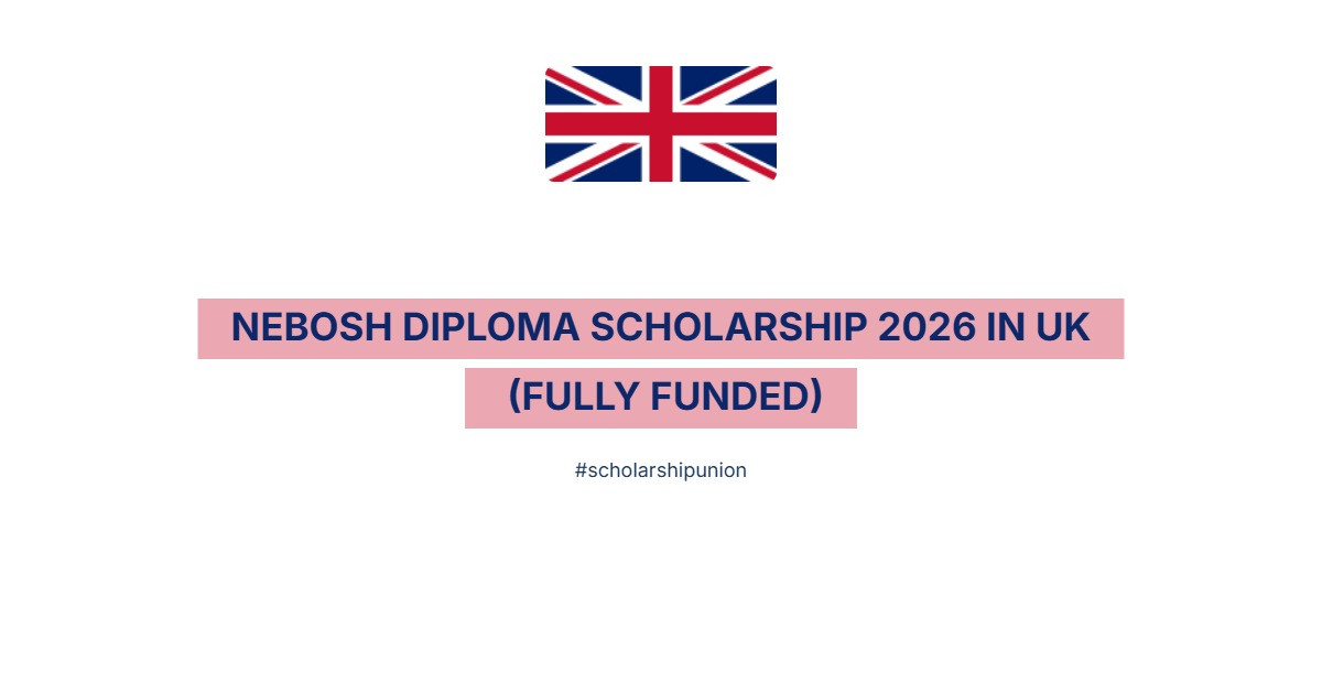 NEBOSH Diploma Scholarship 2026 in UK | Fully Funded